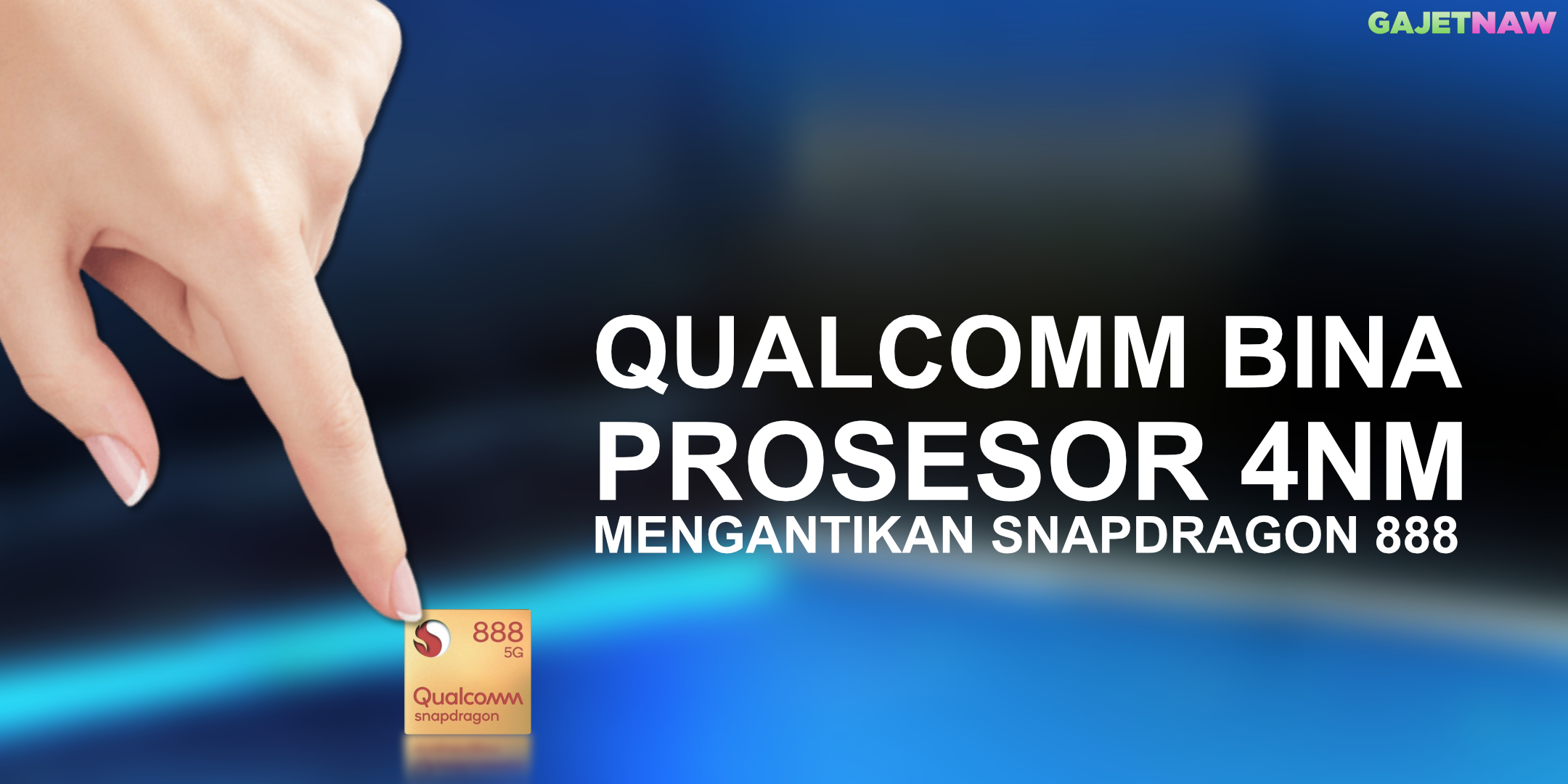 Qualcomm Akan Berpindah Dari Snapdragon 888 5nm Kepada 4nm • GajetNaw